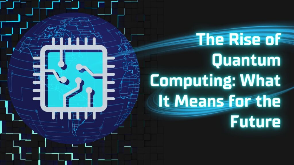 The Rise Of Quantum Computing: What It Means For The Future - Darrin ...